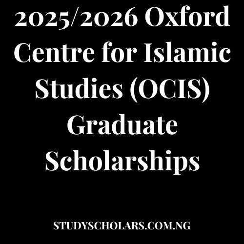 2025/2026 Oxford Centre for Islamic Studies (OCIS) Graduate Scholarships - Study Scholars