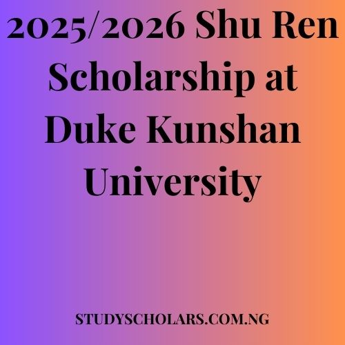 2025/2026 Shu Ren Scholarship at Duke Kunshan University - Study Scholars